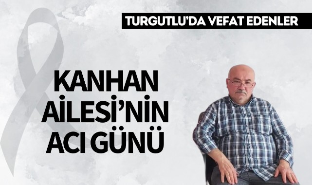 Kanhan Ailesi'nin Acı Günü - Turgutlu Yankı