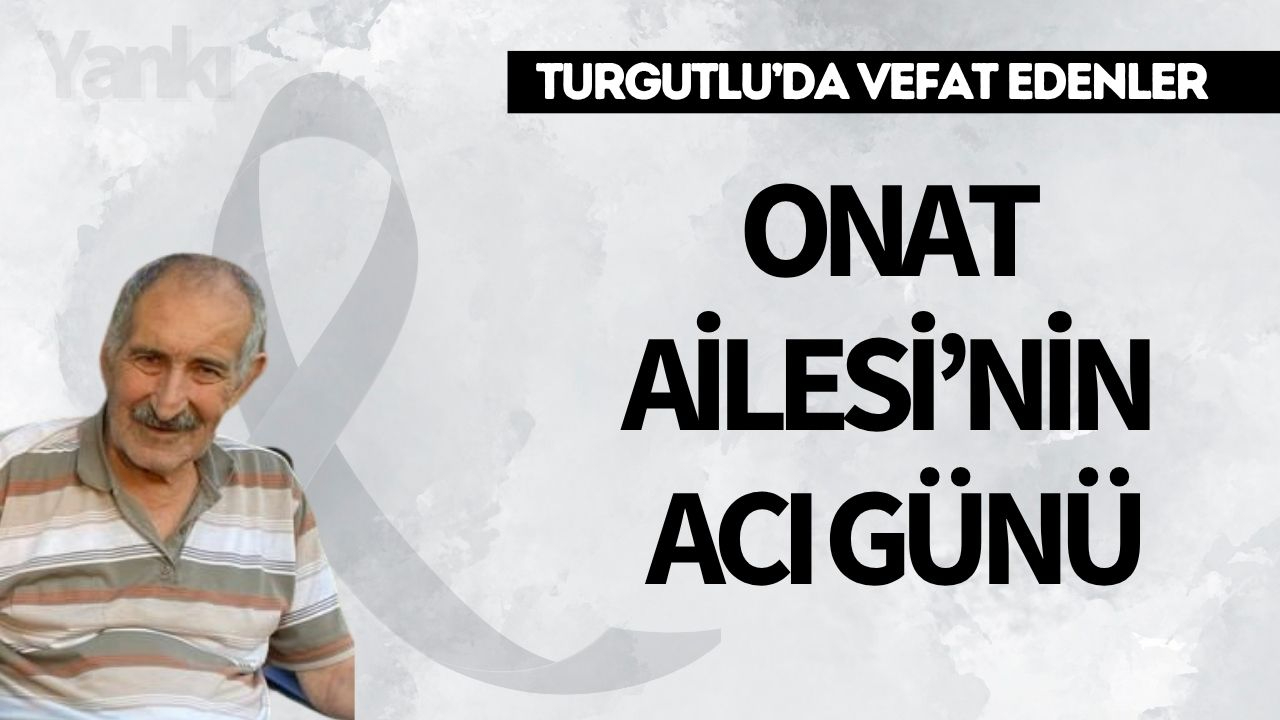 Onat Ailesi’nin Acı Günü - Turgutlu Yankı