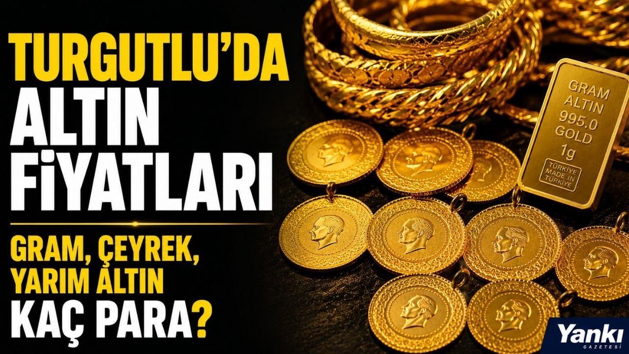 Turgutlu'da altın fiyatları: Gram, çeyrek, yarım ne kadar? - Turgutlu Yankı